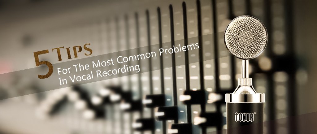 5 Tips for the Most Common Problems in Vocal Recording – TONOR